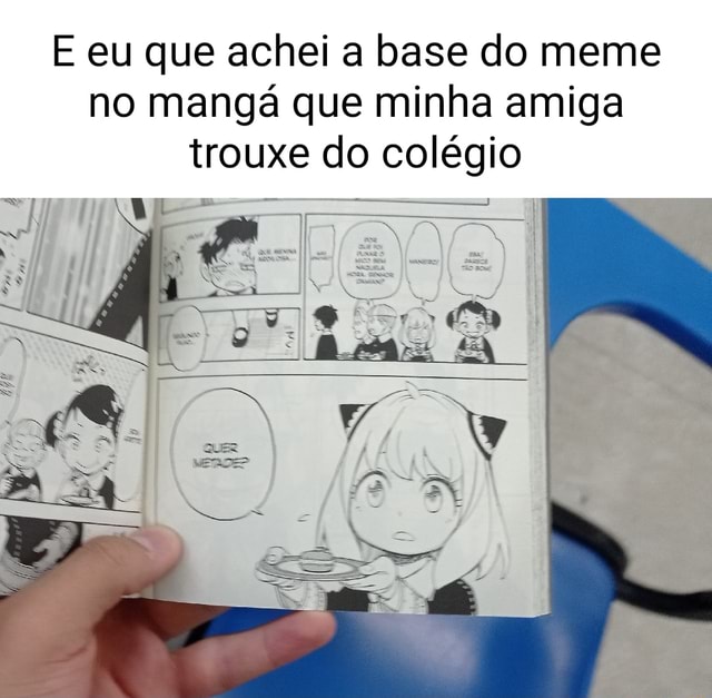 E eu que achei a base do meme no mangá que minha amiga trouxe do ...