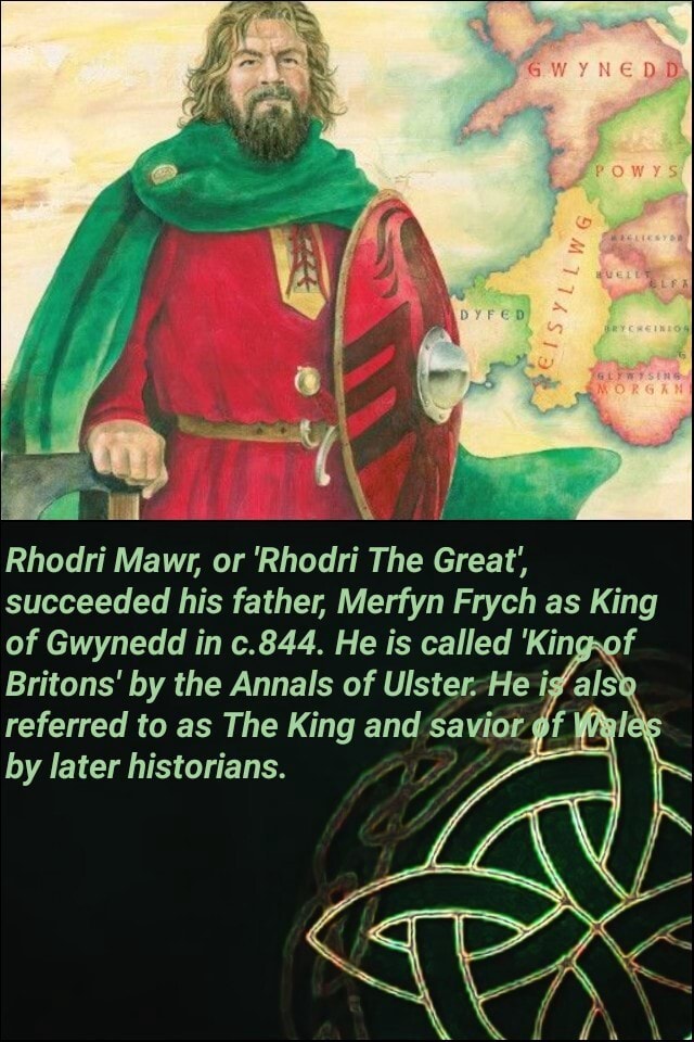 Rhodri Mawr, or 'Rhodri The Great', succeeded his father, Merfyn Frych ...