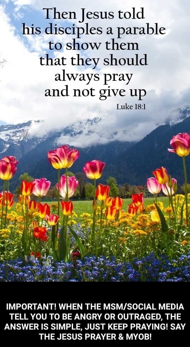 Then Jesus told his disciples a parable to show them that they should ...