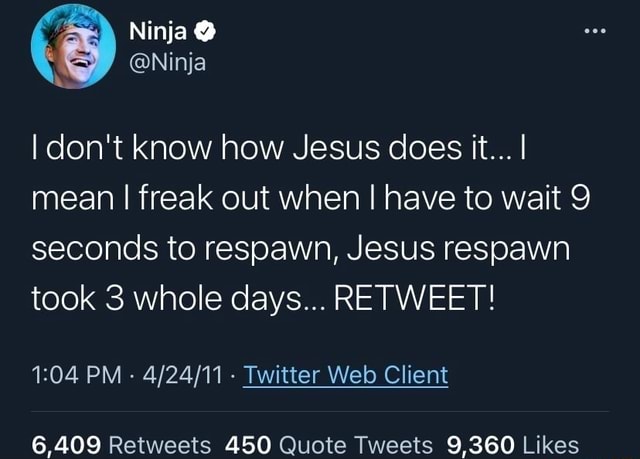 Os Ninja@ @Ninja don't know how Jesus does it... I I mean I freak out ...