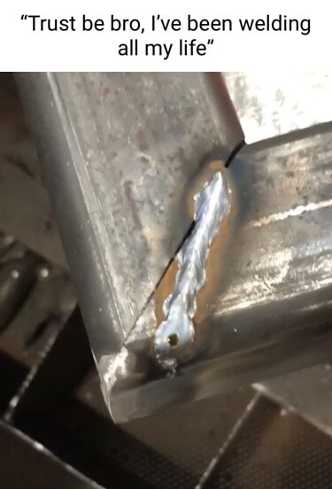 "Trust be bro, I've been welding all my life" - iFunny