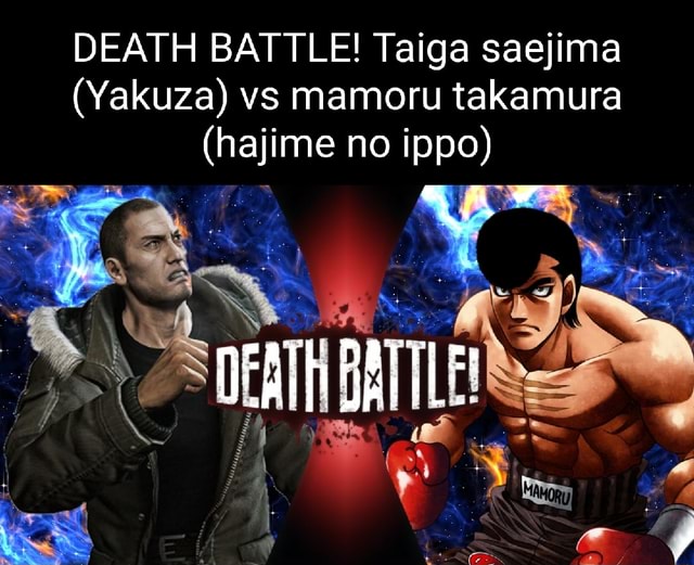 DEATH BATTLE! Taiga saejima (Yakuza) vs mamoru takamura (hajime no ippo ...