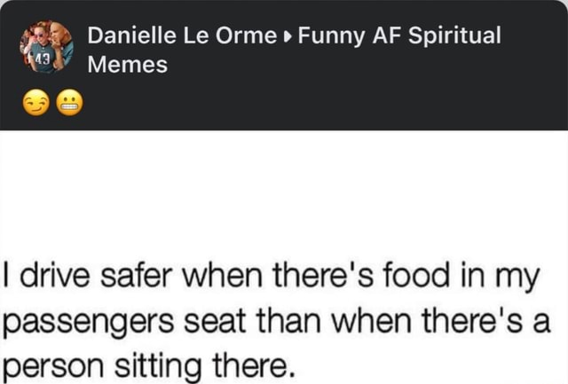Danielle Le Orme " Funny AF Spiritual Memes I drive safer when there's ...