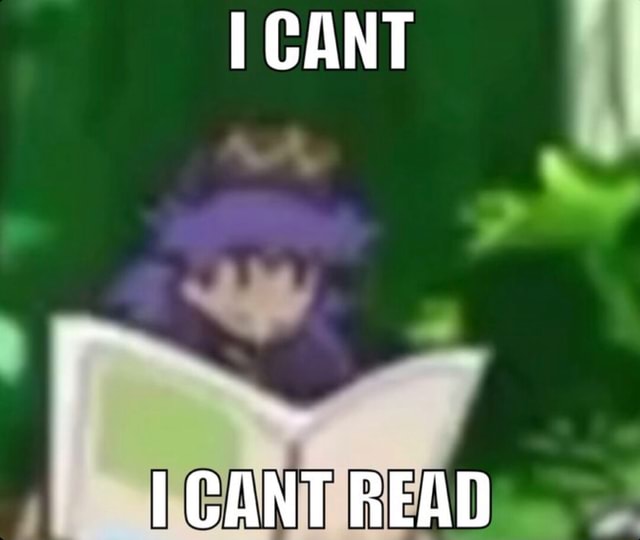 CANT I CANT READ - iFunny