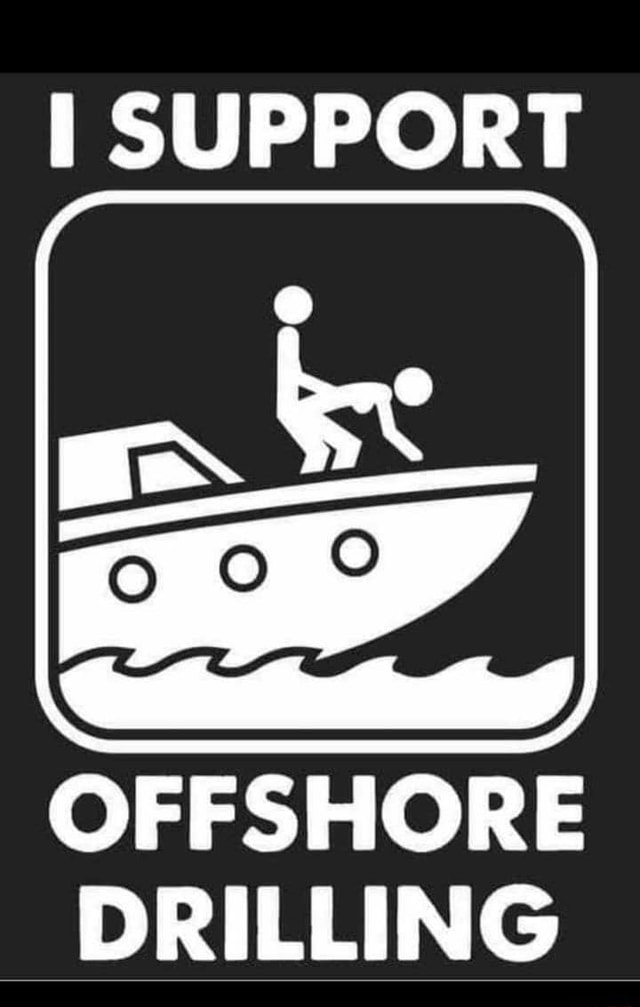 I SUPPORT OFFSHORE DRILLING - iFunny