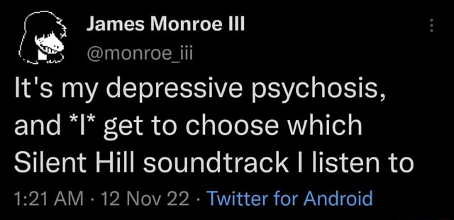 James Monroe IIl @monroe iii It's my depressive psychosis, and *I* get ...