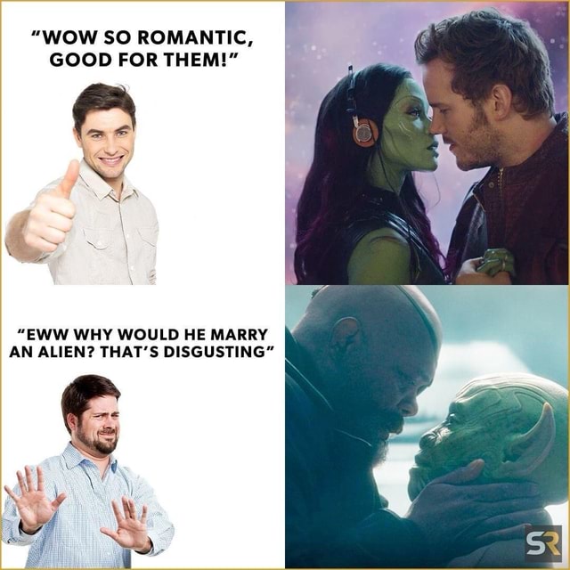 "WOW SO ROMANTIC, GOOD FOR THEM!" "EWW WHY WOULD HE MARRY AN ALIEN ...