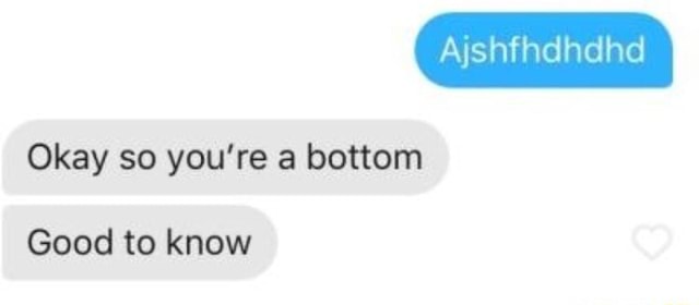 Okay so you’re a bottom Good to know - iFunny