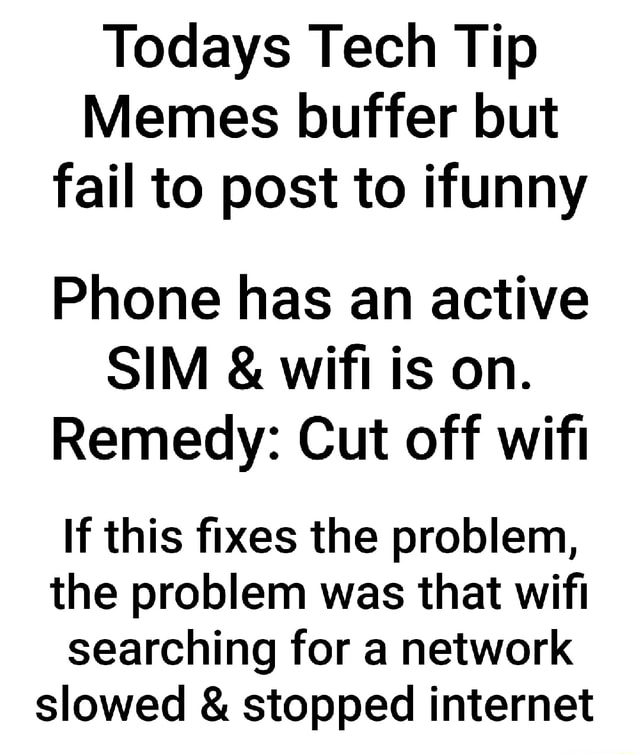 Todays Tech Tip Memes buffer but fail to post to ifunny Phone has an ...