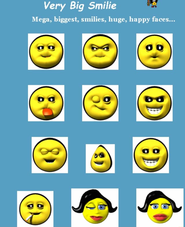 Very Big Smilie Mega, biggest, smilies, huge, happy faces... He OO - iFunny