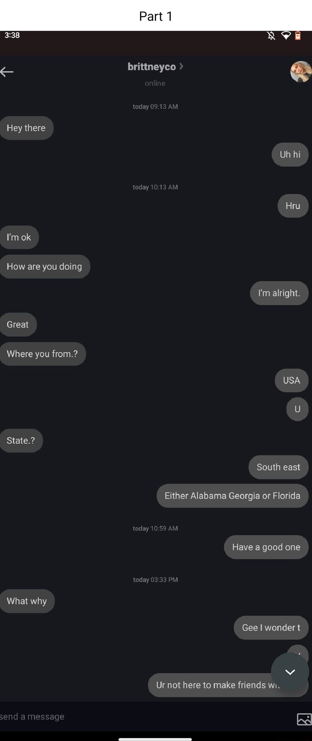 Part 1 Hey there I'm ok How are you doing Great Where you from.? State ...