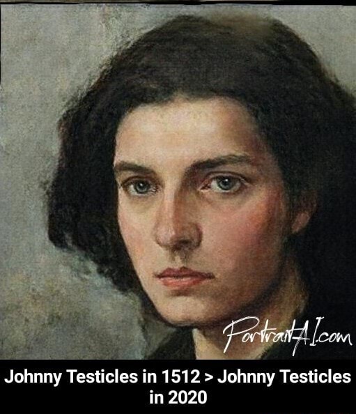 Johnny Testicles in 1512 > Johnny Testicles in 2020 - Johnny Testicles ...
