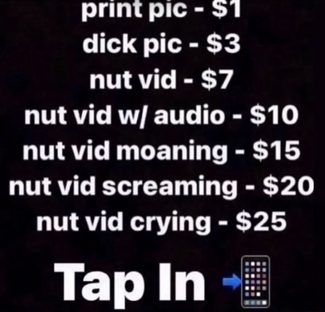 Print pic- dick pic - $3 nut vid - $7 nut vid w/ audio - $10 nut vid ...