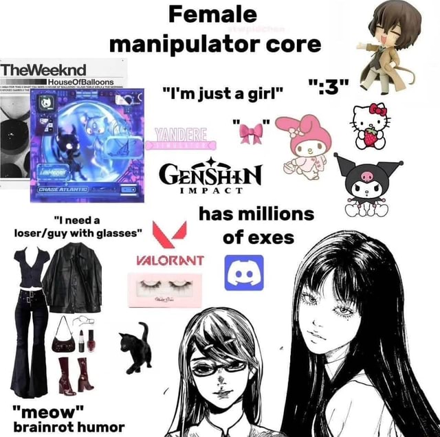 Female manipulator core "I'm just a girl" Gen ASA nN "Ineeda has ...