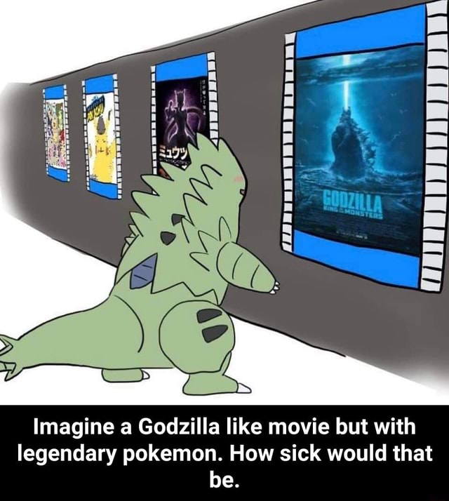 Imagine a Godzilla like movie but with legendary pokemon. How sick ...