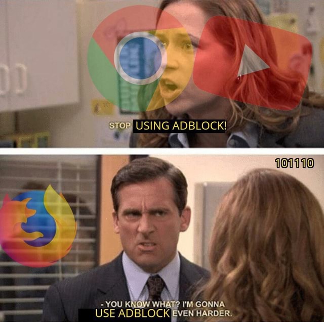 - YOU I'M GONNA USE ADBLOCKE EN 'HARDER, - iFunny
