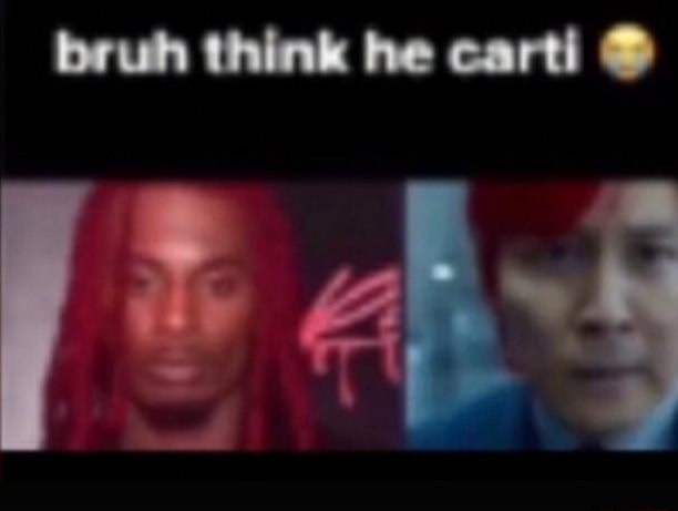 Bruh think he carti - iFunny