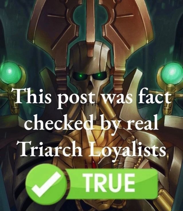 This post was fact checked by real Triarch Loyalists TRUE - iFunny