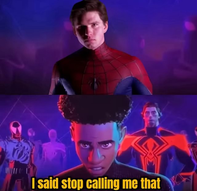 I said stop calling me that of - iFunny
