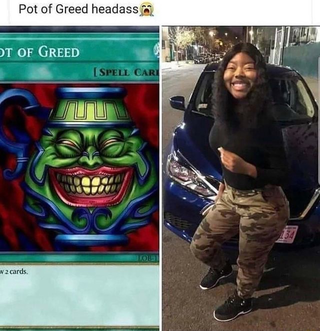Pot of Greed headass a) )T OF GREED - iFunny