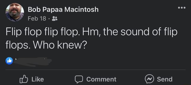 Bob Papaa Macintosh Feb Flip flop flip flop. Hm, the sound of flip ...