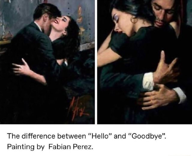 The difference between "Hello" and "Goodbye". SS Painting by Fabian ...
