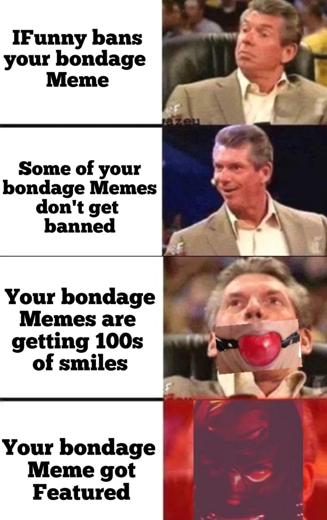 IFunny bans your bondage Meme Some of your bondage Memes don't get ...