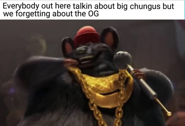 Everybody out here talkin about big chungus but we forgetting about the ...