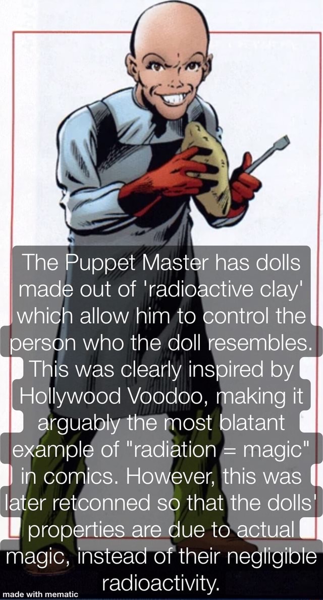 He Puppet Master has dolls made out of 'radioactive clay' which allow ...