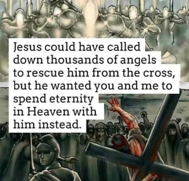 Jesus could have called down thousands of angels to rescue him from the ...