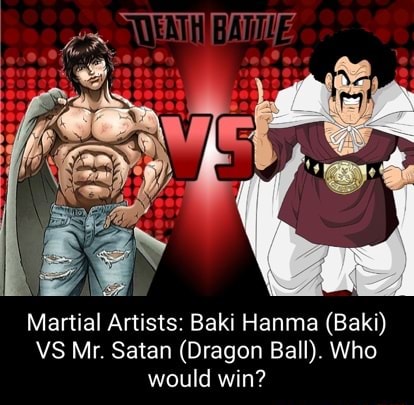 Martial Artists: Baki Hanma (Baki) VS Mr. Satan (Dragon Ball). Who would win? - iFunny