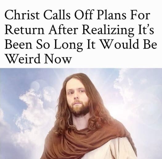 Christ Calls Off Plans For Return After Realizing It's Been So Long It ...