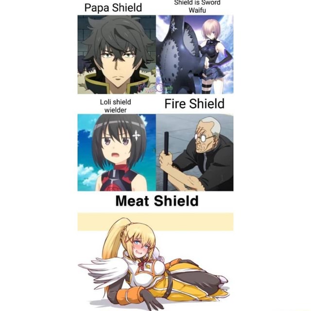 Onield is sword Papa Shield wielder Loli shield Fire Shield - iFunny