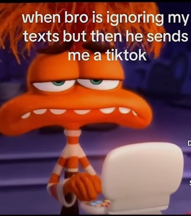 When bro is ignoring my texts but then he sends mea dd we, - iFunny