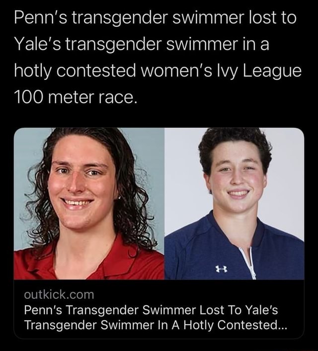 Penn's transgender swimmer lost to Yale's transgender swimmer ina hotly ...