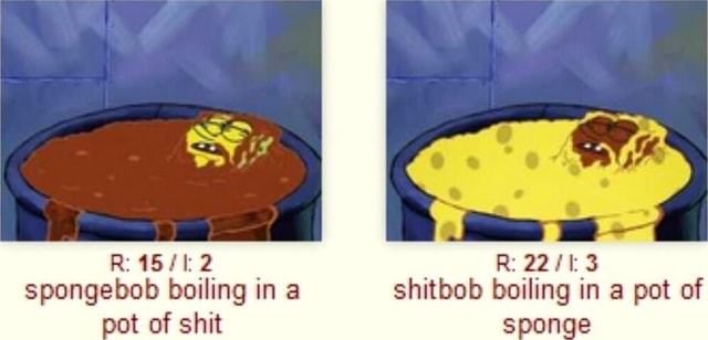 R: R: spongebob boiling in a shitbob boiling in a pot of pot of shit sponge - iFunny