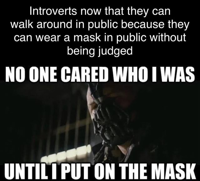 Introverts now that they can walk around in public because they can ...