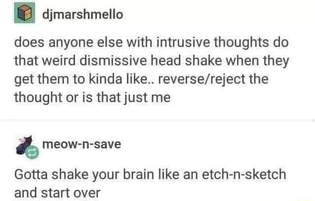 I does anyone else with intrusive thoughts do that weird dismissive ...