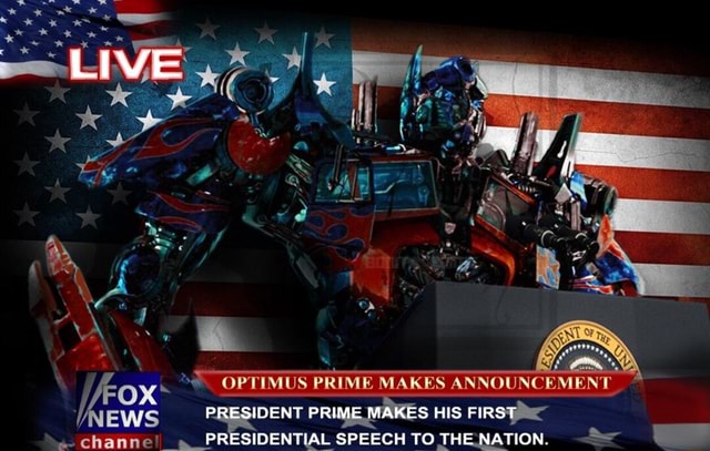 " ax, LIVE Fox OPTIMUS PRIME MAKES ANNOUNCEMENT NEWS PRESIDENT PRIME ...