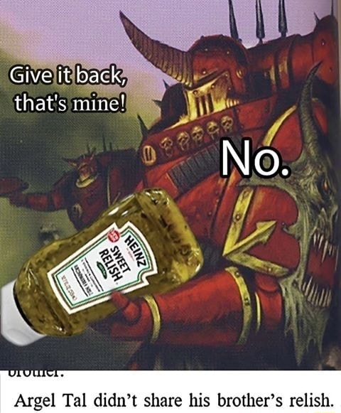 Back? that's mine!! IN@ Argel Tal didn't share his brother's relish ...