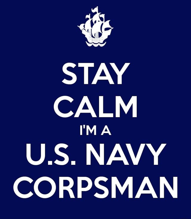 STAY CALM U.S. NAVY CORPSMAN - iFunny
