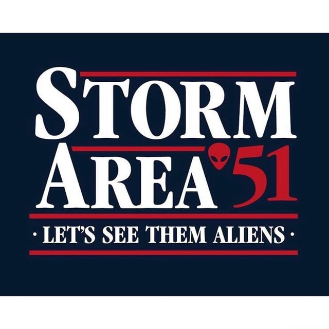 area-51-storm-area-let-s-see-them-aliens-ifunny