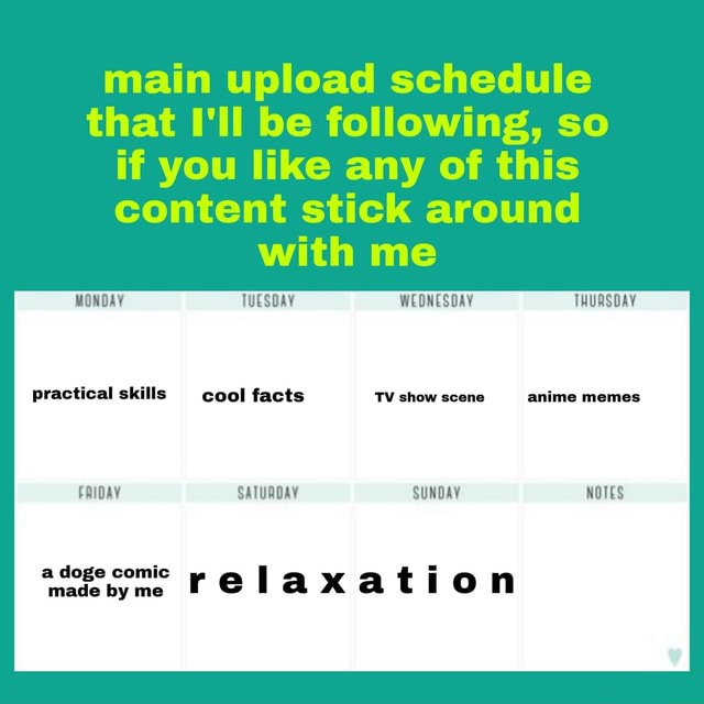 Main upload schedule that I'll be following, so if you like any of this ...