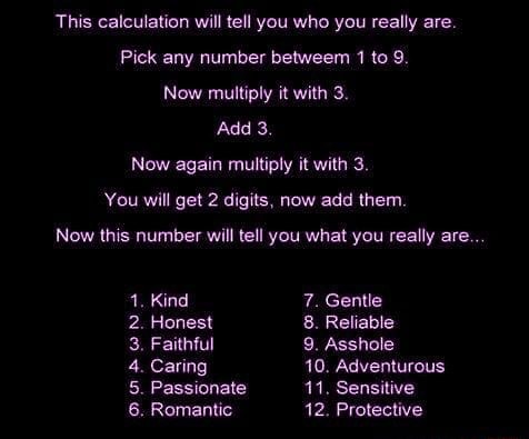 This calculation will tell you who you really are. Pick any number ...