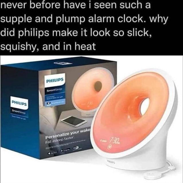 Never before have i seen such a supple and plump alarm clock. why did philips make it look so ...