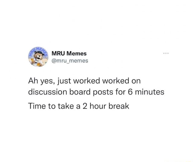Bod @mru_memes Ah yes, just worked worked on discussion board posts for ...