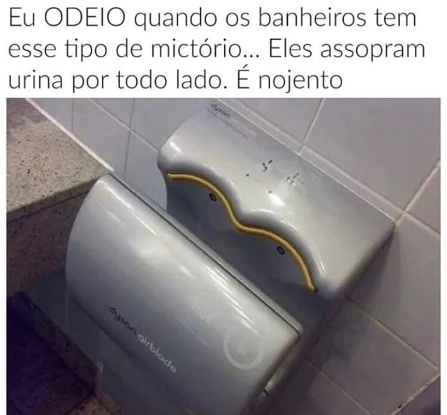 Eu ODEIO quando os banheiros tem esse tipo de mictório... Eles assopram ...