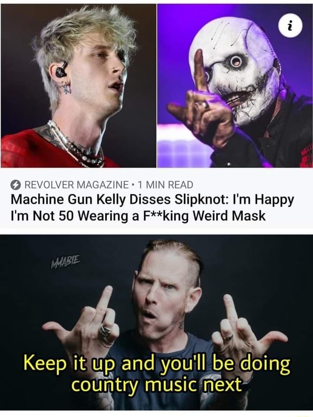REVOLVER MAGAZINE 1 MIN READ Machine Gun Kelly Disses Slipknot: I'm ...