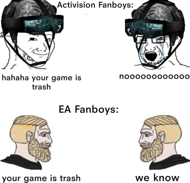 Hahaha your game is nooo000000000 trash EA Fanboys: your game is trash ...