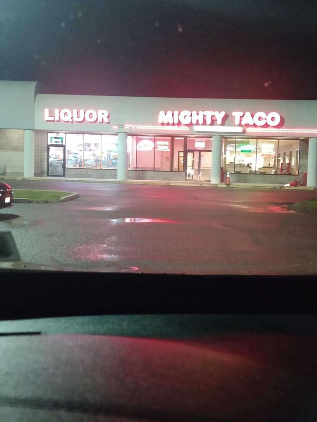 LIQUOR MIGHTY TACO - iFunny